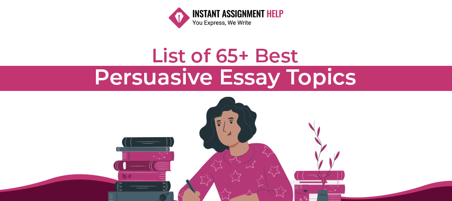 65+ Unique Persuasive Essay Topics [Tips & Examples]